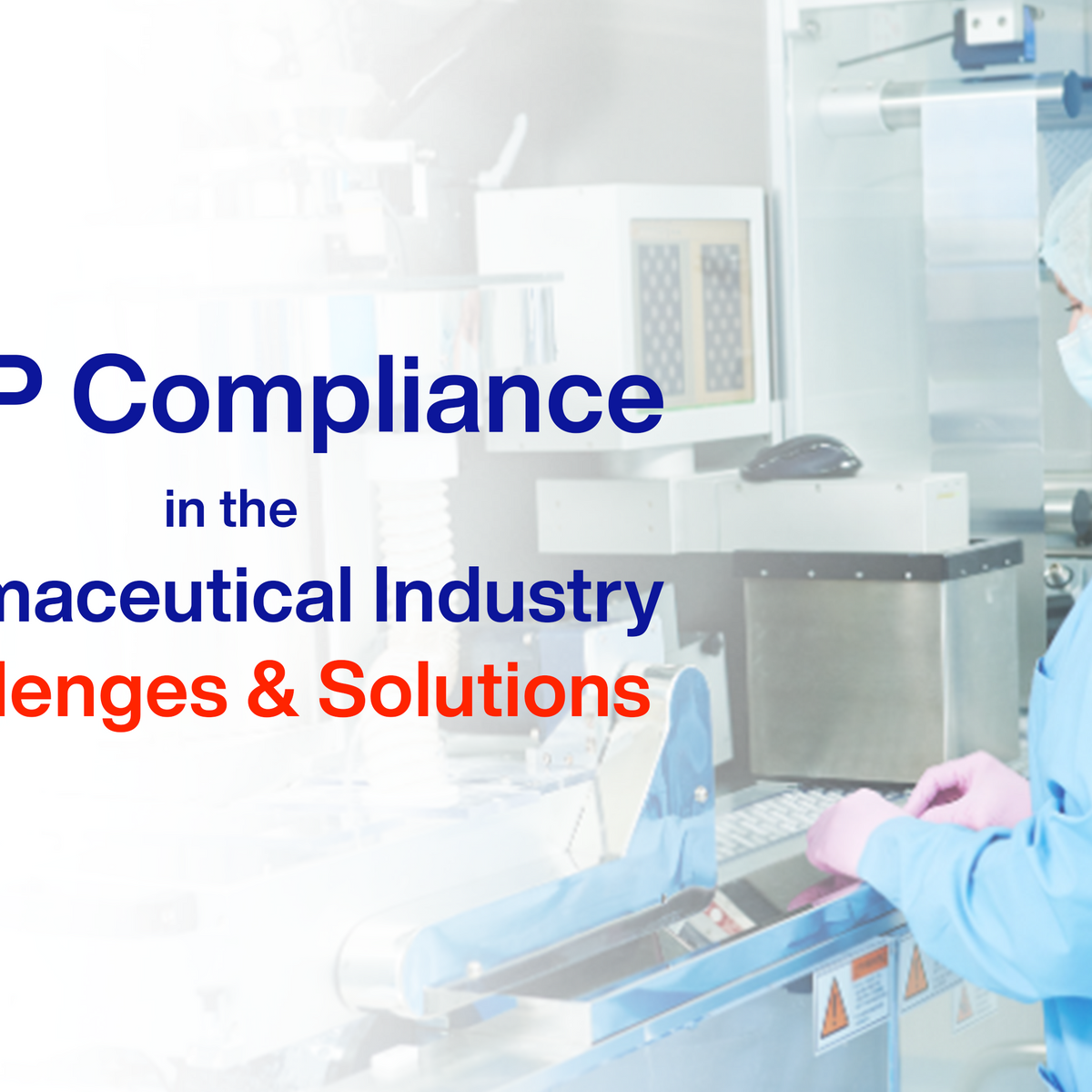GMP Compliance at Pharma Industry – Challenges & Solutions ...